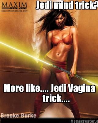 Meme Creator Funny Jedi Mind Trick More Like Jedi Vagina Trick