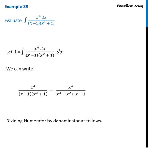 Example 39 Evaluate Integral X4 Dx X 1 X2 1 Examples