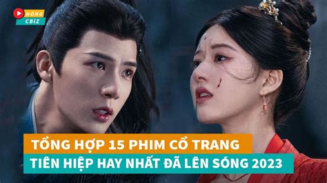 Những Bộ Phim Tiên Hiệp Hay Nhất 2023 Khám Phá Thế Giới Thần Tiên Huyền Ảo
