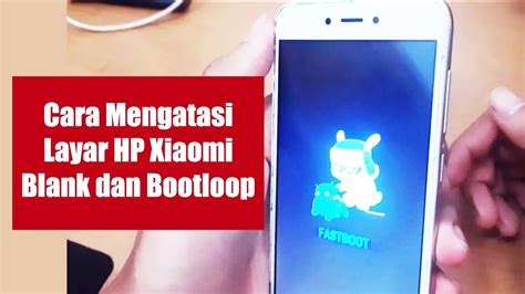 Cara Perbaiki Layar HP Xiaomi Blank Dan Bootloop Stuck Di Logo YouTube