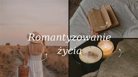 Jak romantyzować swoje życie i po co YouTube
