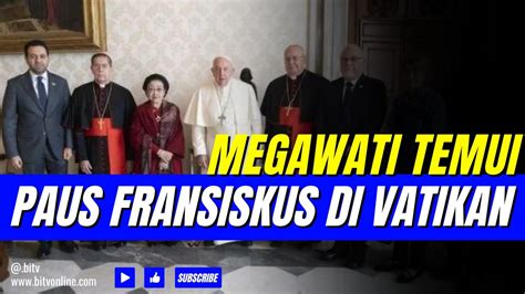 Megawati Temui Paus Fransiskus Di Vatikan Bahas Perdamaian Dunia YouTube