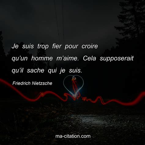 Je Suis Trop Fier Pour Croire Quun Homme Maime Cela Supposerait Qu