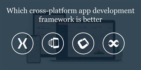 Which Cross Platform App Development Framework Is Better