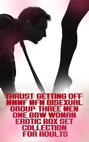 THRUST GETTING OFF MMMF MFM BISEXUAL GROUP THREE MEN ONE BBW WOMAN