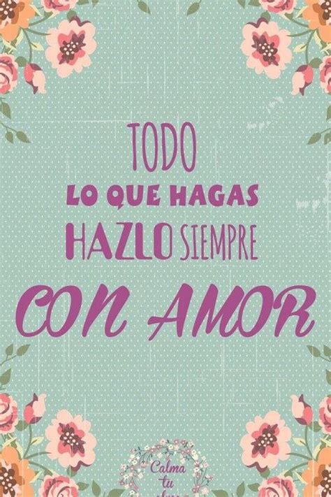 Todo Lo Que Hagas Hazlo Con Amor
