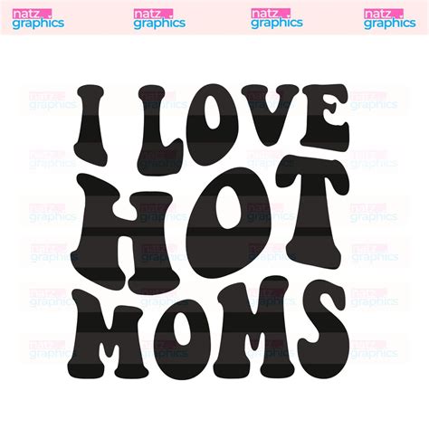 I Love Hot Moms PNG SVG DXF Trendy Fathers Day Png Love Svg Hot