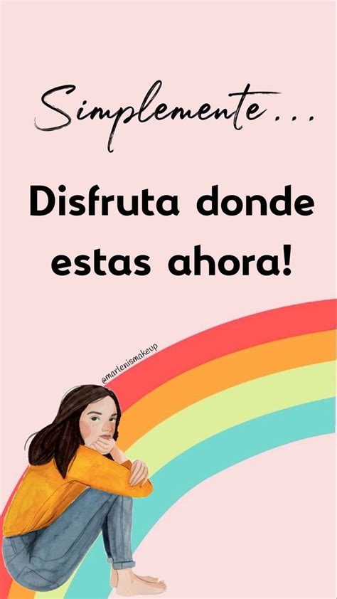 Disfruta Donde Estas Ahora Citas De Buenas Vibras Frases