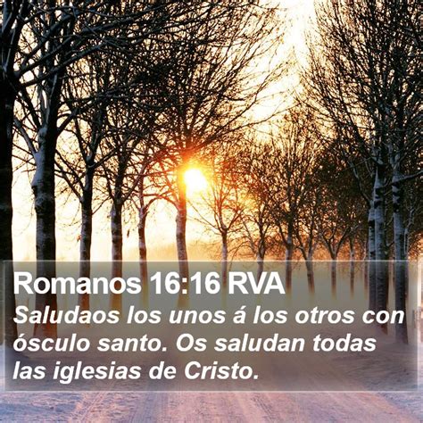 Romanos 16 16 RVA Saludaos los unos á los otros con ósculo santo