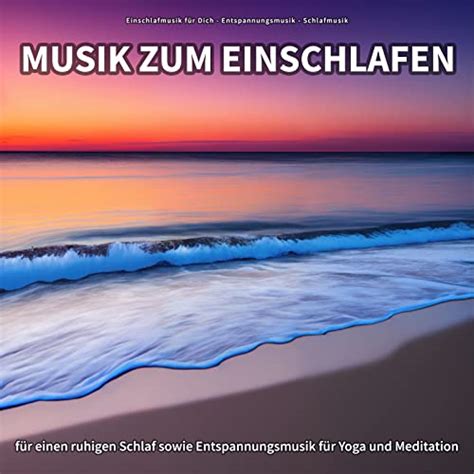 Musik zum Einschlafen für einen ruhigen Schlaf sowie Entspannungsmusik