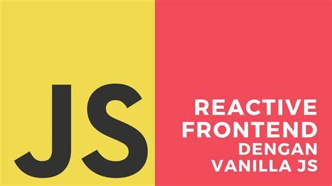 reactive frontend seperti react js dengan vanilla javascript youtube