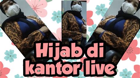 Live Streaming Ibu Ibu Hijab Di Kantor Youtube