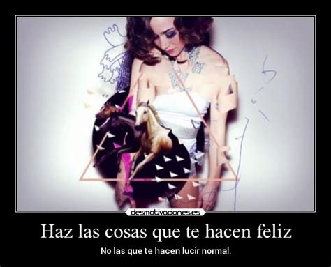 Haz Las Cosas Que Te Hacen Feliz Desmotivaciones