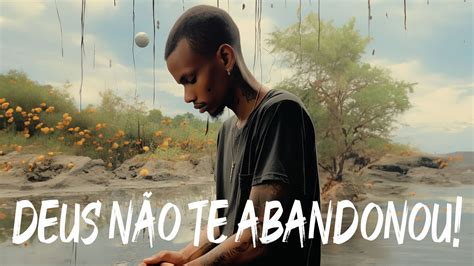 DEUS NÃO TE ABANDONOU YouTube