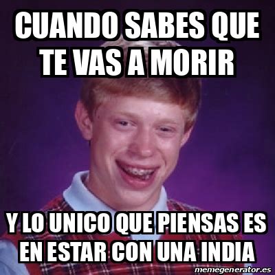 Meme Bad Luck Brian Cuando Sabes Que Te Vas A Morir Y Lo Unico Que