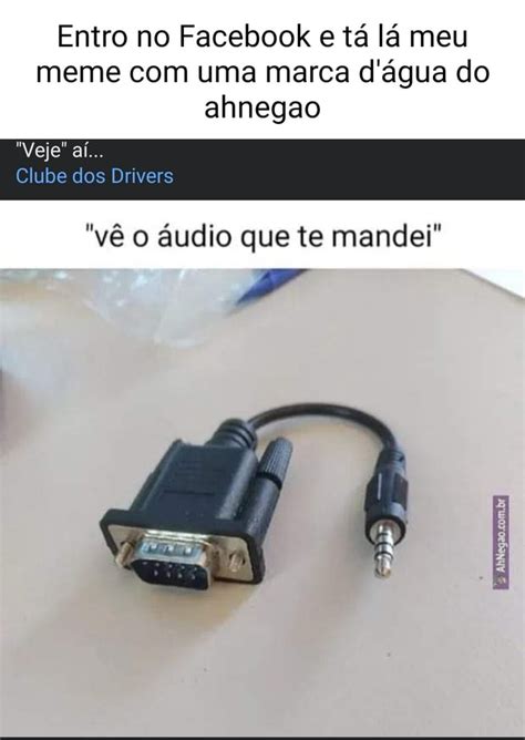 Entro no Facebook e tá lá meu meme uma marca d água do ahnegao