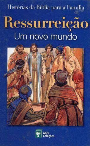 Livro Histórias Da Bíblia Ressurreição Um Novo Mundo Abril Livros