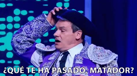 Que Te Ha Pasado Matador Que Pasa Que Te Ha Pasado Matador Que