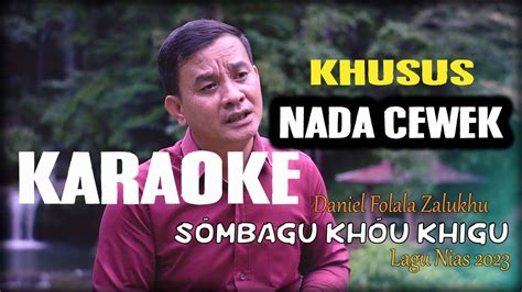 Karaoke Nada Cewek Sembagu Khou Khigu Cipt Daniel Folala Zalukhu Lagu