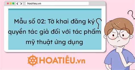 Mẫu số 02 Tờ khai đăng ký quyền tác giả đối với tác phẩm mỹ thuật ứng dụng