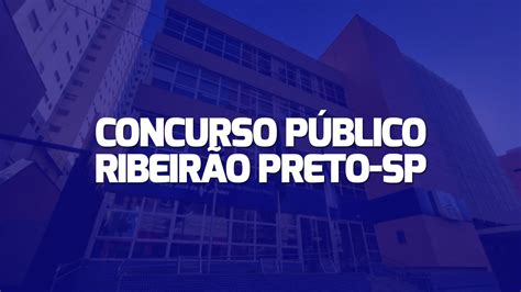 Concurso Prefeitura De Ribeir O Preto Sp Edital Tem Vagas De At R