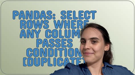 Pandas Select Rows Where Any Column Passes Condition YouTube