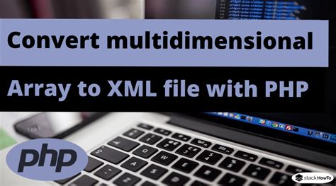 php convert multidimensional array to xml file stackhowto