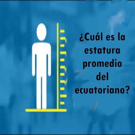 Cu L Es La Estatura Promedio Del Ecuatoriano Ecu