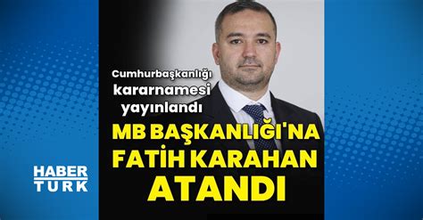 Son Dakika Haberi Merkez Bankas N N Yeni Ba Kan Fatih Karahan Oldu