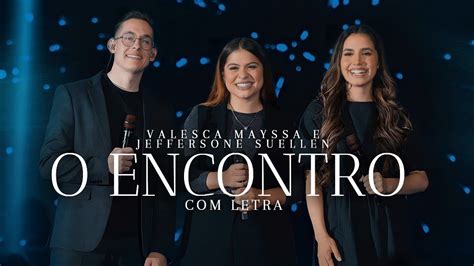 Valesca Mayssa E Jefferson E Suellen O Encontro Letra YouTube
