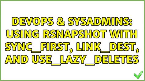 DevOps SysAdmins Using Rsnapshot With Sync First Link Dest And Use