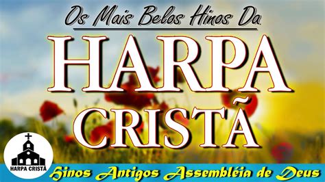 Harpa Crist Louvores Antigos Para Ouvir Pela Manh Hinos