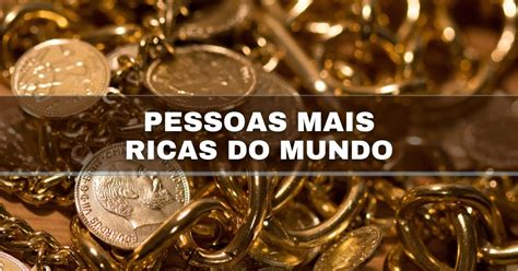 Quais S O As Pessoas Mais Ricas Do Mundo Veja Ranking Da Forbes