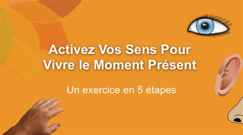 Vivre Le Moment Présent en Activant Vos Sens