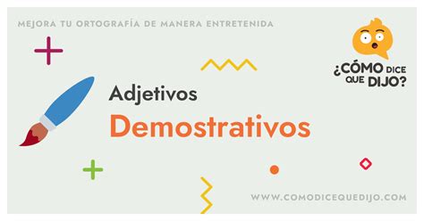 Adjetivos Demostrativos Definición y Ejemplos Cómo dice que dijo