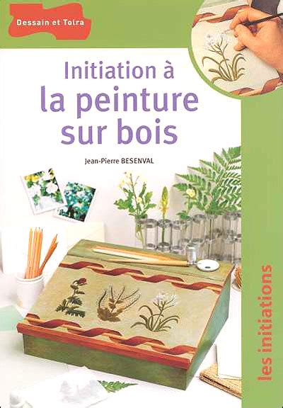 Initiation La Peinture Sur Bois Broch Jean Pierre Besenval
