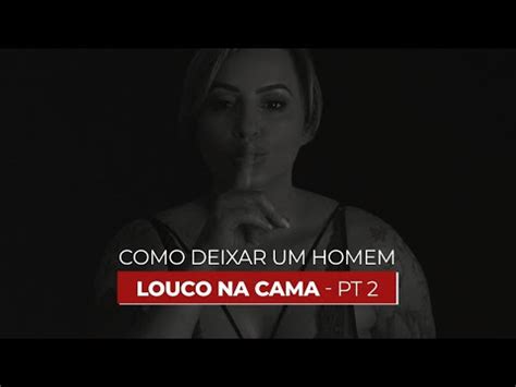 Como Deixar Um Homem Louco Na Cama Parte Youtube