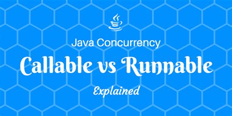 an adventure in java concurrency — callable vs runnable explained by deen aariff medium