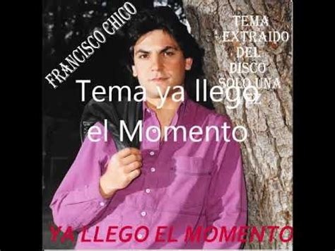 Balada Ya llegó el momento Interpretado por Frank Chico YouTube