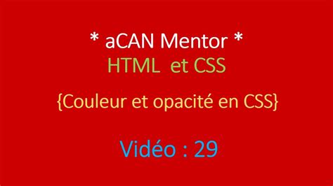 aCAN Mentor HTML5 et CSS3 Couleur et opacité en CSS Chapitre 29