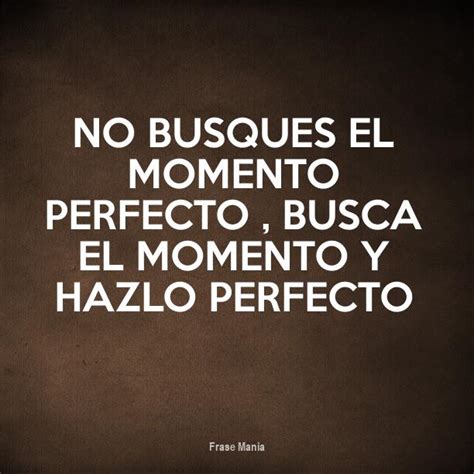Cartel Para No Busques El Momento Perfecto Busca El Momento Y Hazlo