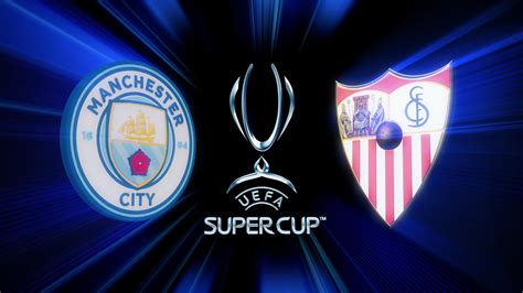 Super Cup Facts Man City Vs Sevilla Supercoppa UEFA UEFA