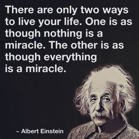 There Are Only Two Ways To Live Your Life One Is As Though Nothing Is