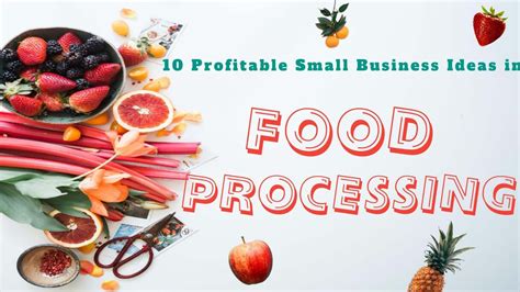 Profitable Small Business Ideas In Food Processing Youtube
