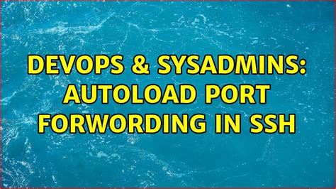 Devops And Sysadmins Autoload Port Forwording In Ssh Youtube