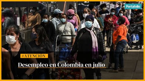 ATENCIÓN Tasa de desempleo en Colombia fue de 11 en julio La