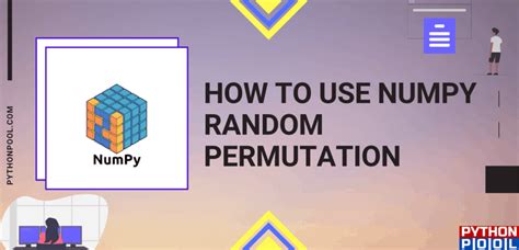 numpy permutation how to use np random permutation python pool