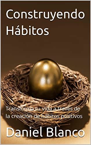 Construyendo Hábitos Transforma tu vida a través de la creación de