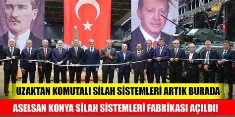 ASELSAN Konya Silah Sistemleri Fabrikası açıldı Uzaktan Komutalı Silah