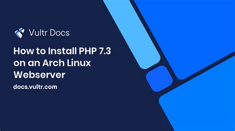 How To Install PHP 7 3 On An Arch Linux Webserver Vultr Docs
